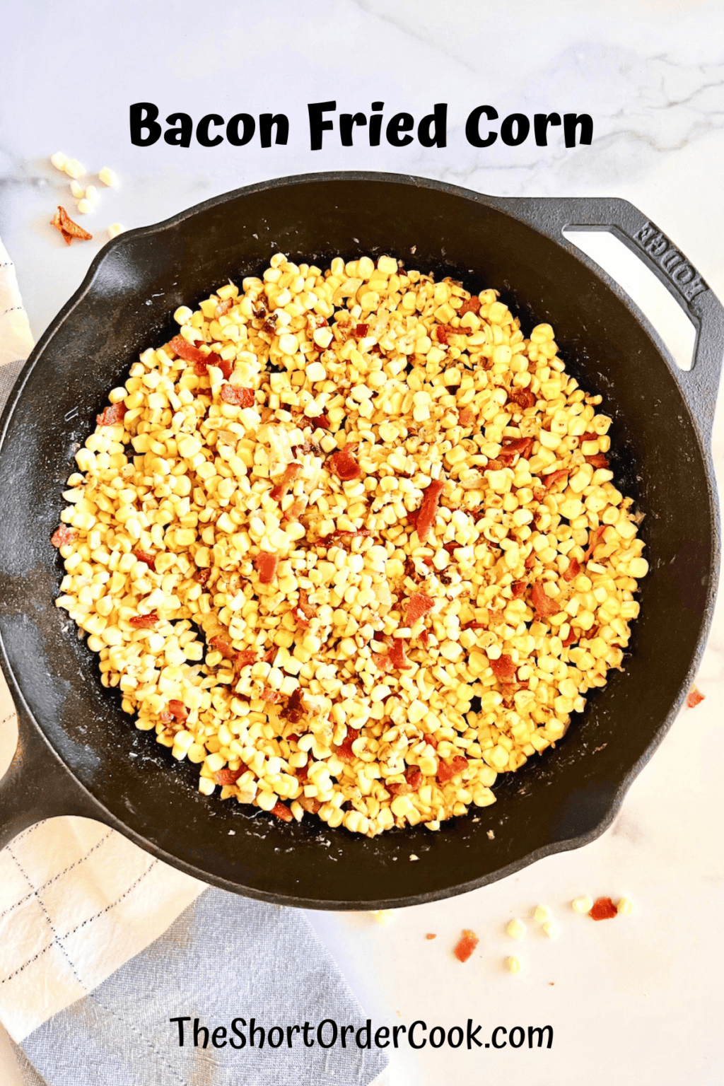 Bacon Fried Corn - The Short Order Cook